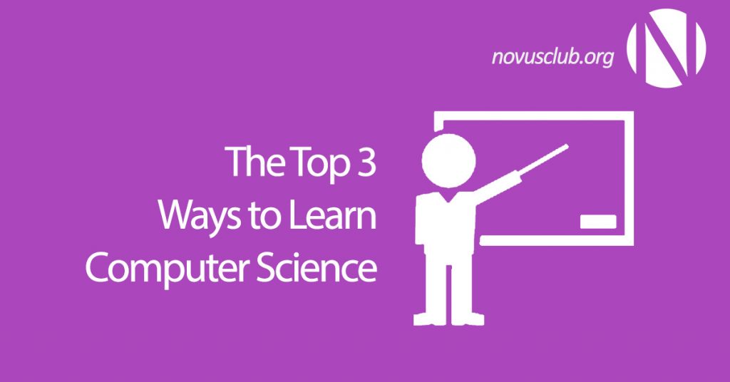 The Top 3 Ways To Learn Computer Science Novus Club